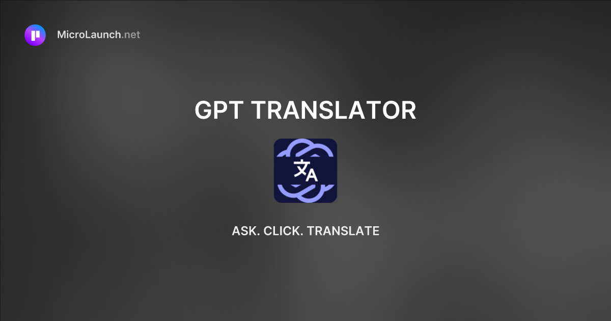 GPT TRANSLATOR is now on Microlaunch