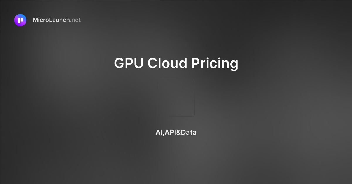 GPU Cloud Pricing is now on Microlaunch
