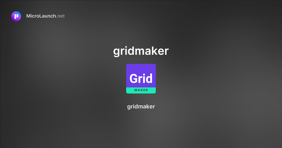 Gridmaker is now on Microlaunch