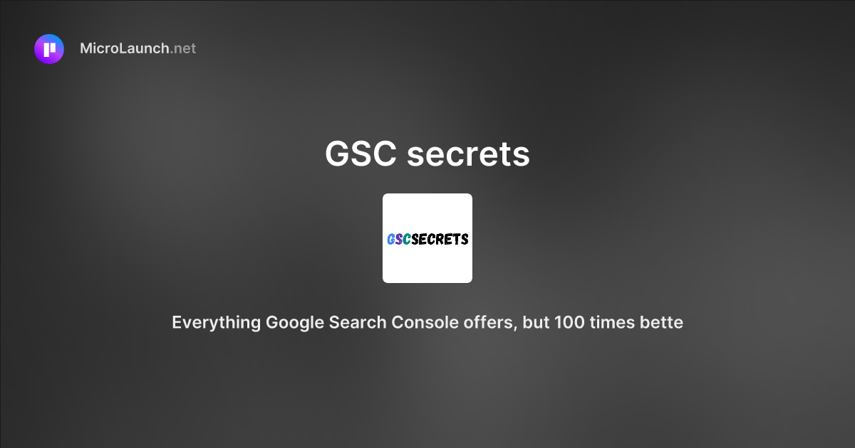 GSC secrets is now on Microlaunch