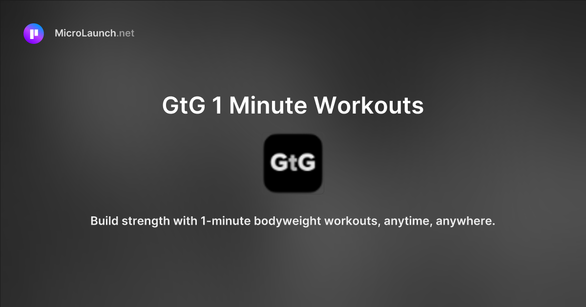GtG 1 Minute Workouts is now on Microlaunch