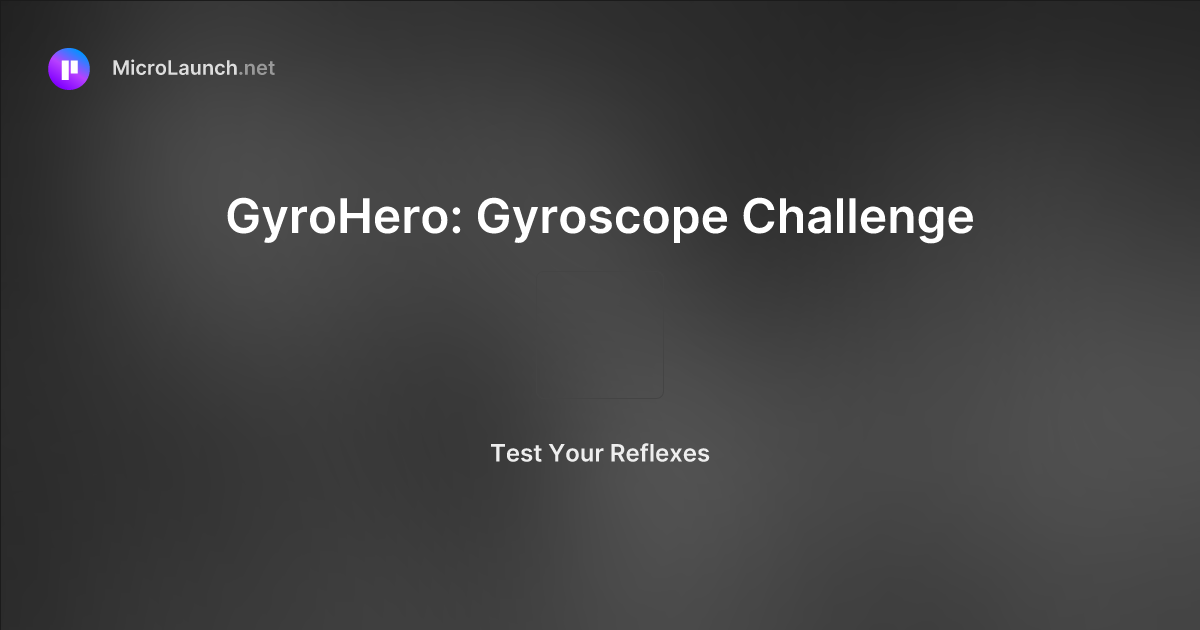 GyroHero: Gyroscope Challenge is now on Microlaunch