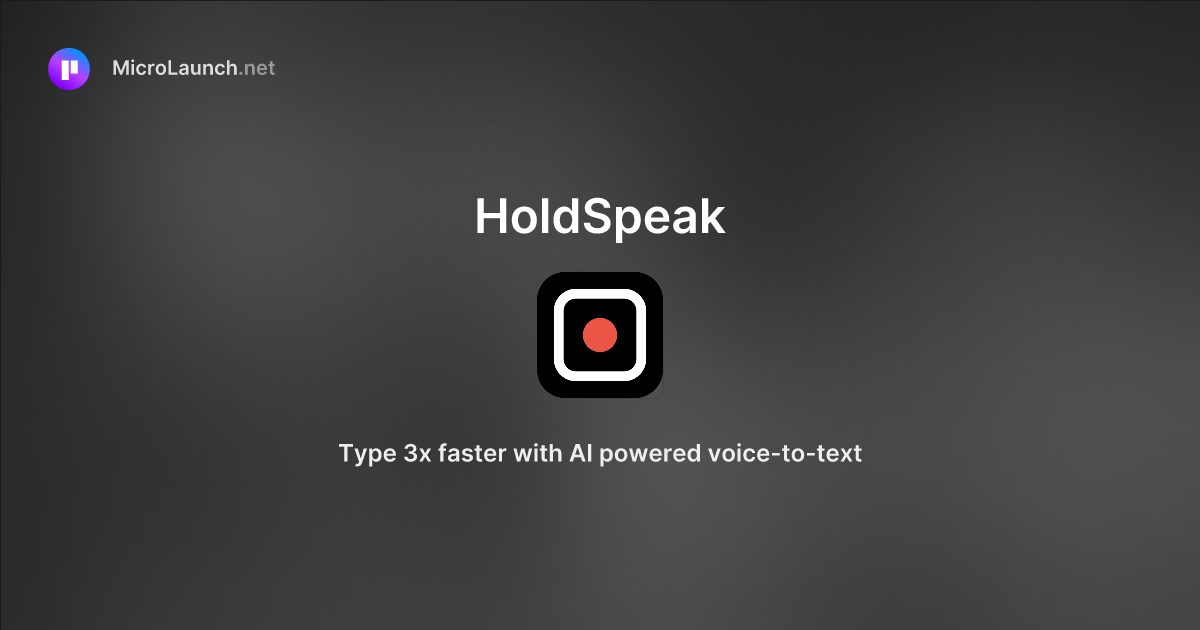 HoldSpeak is now on Microlaunch