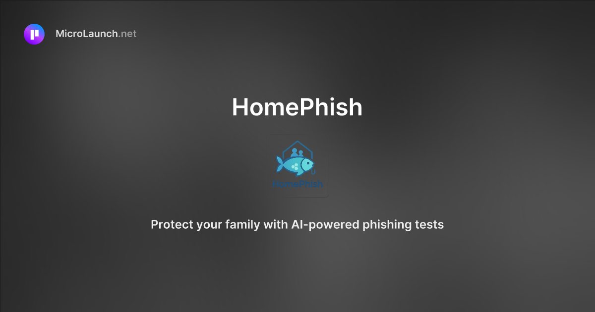 HomePhish is now on Microlaunch