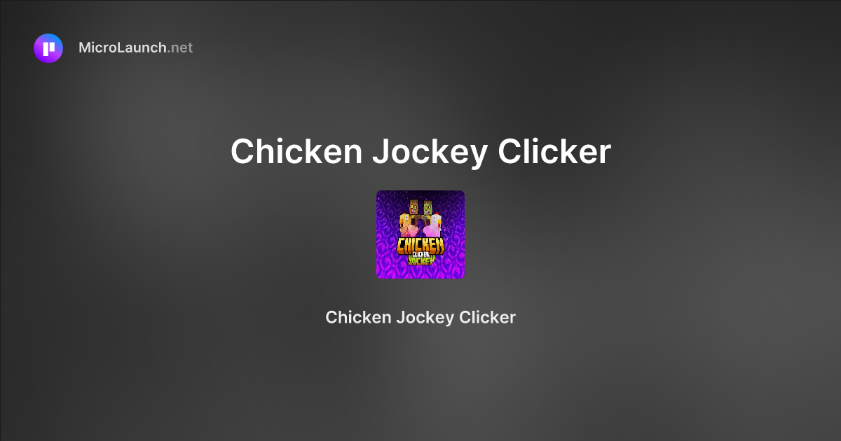 Chicken Jockey Clicker is now on Microlaunch