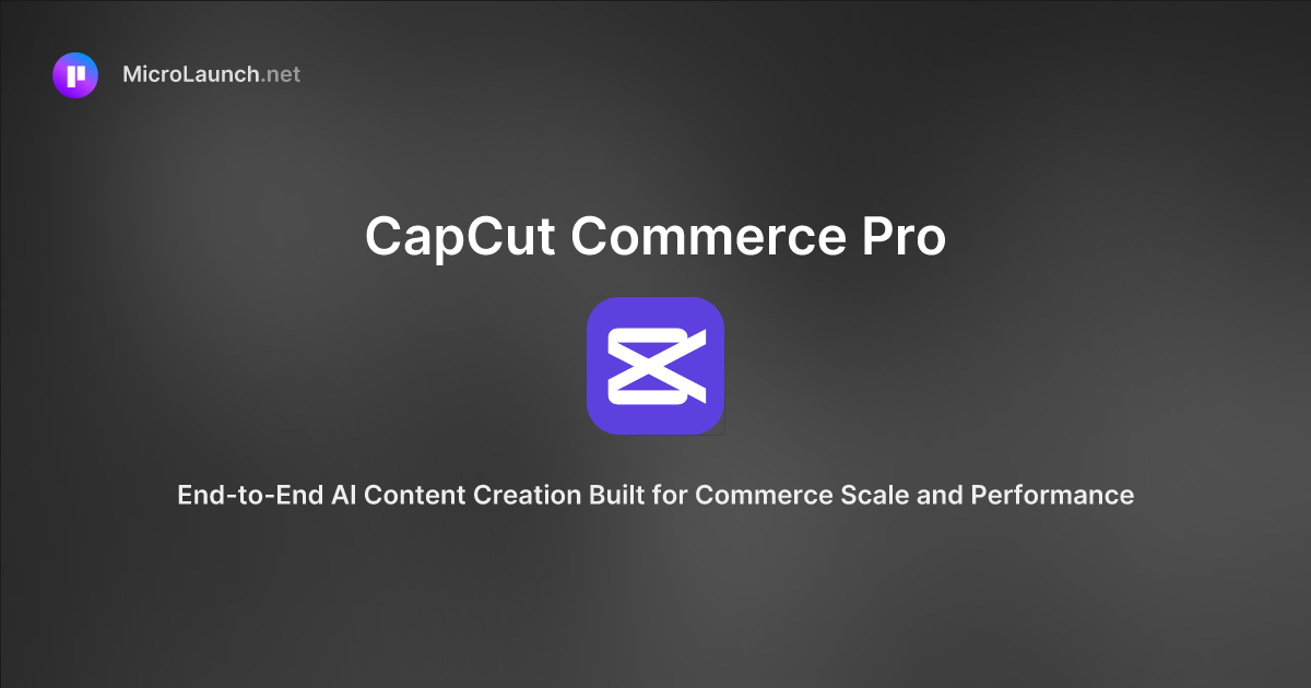 CapCut Commerce Pro is now on Microlaunch