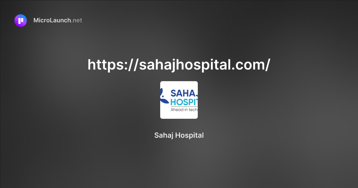 Https://sahajhospital.com/ is now on Microlaunch