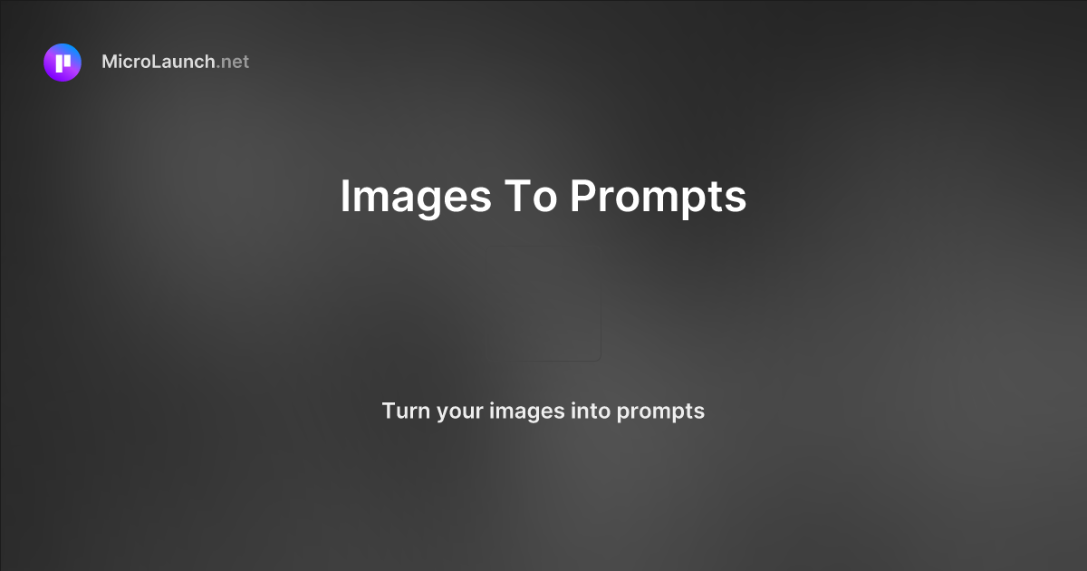 Images To Prompts is now on Microlaunch