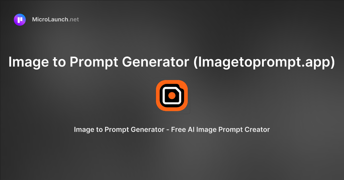 Image to Prompt Generator (Imagetoprompt.app) is now on Microlaunch