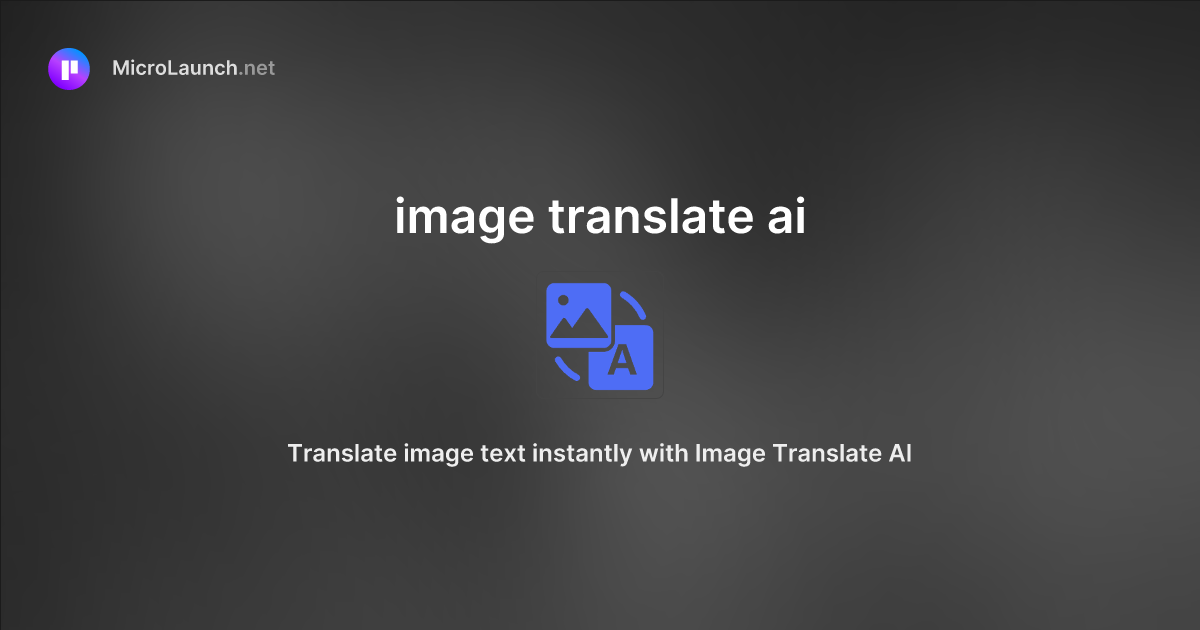 Image translate ai is now on Microlaunch