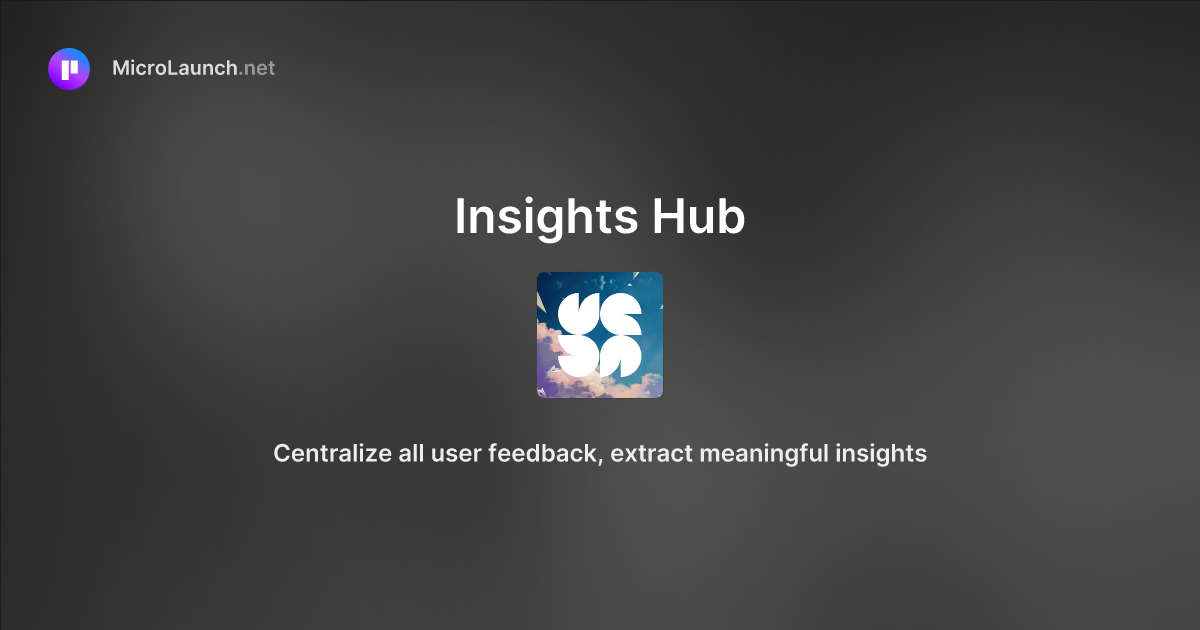Insights Hub is now on Microlaunch