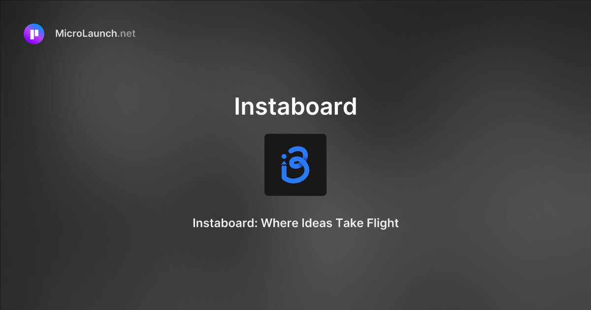Instaboard is now on Microlaunch