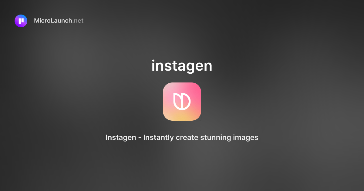 Instagen is now on Microlaunch