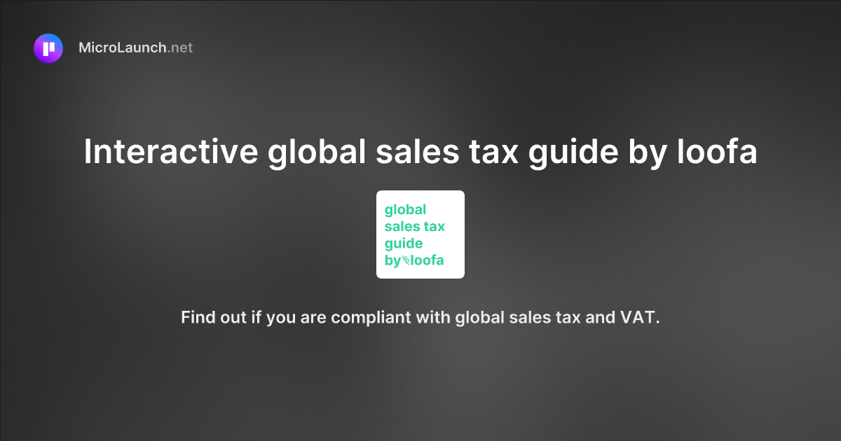 Interactive global sales tax guide by loofa is now on Microlaunch