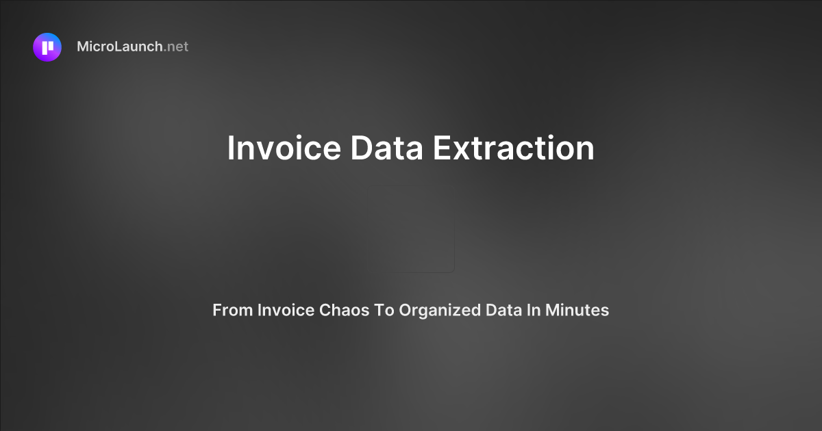Invoice Data Extraction is now on Microlaunch