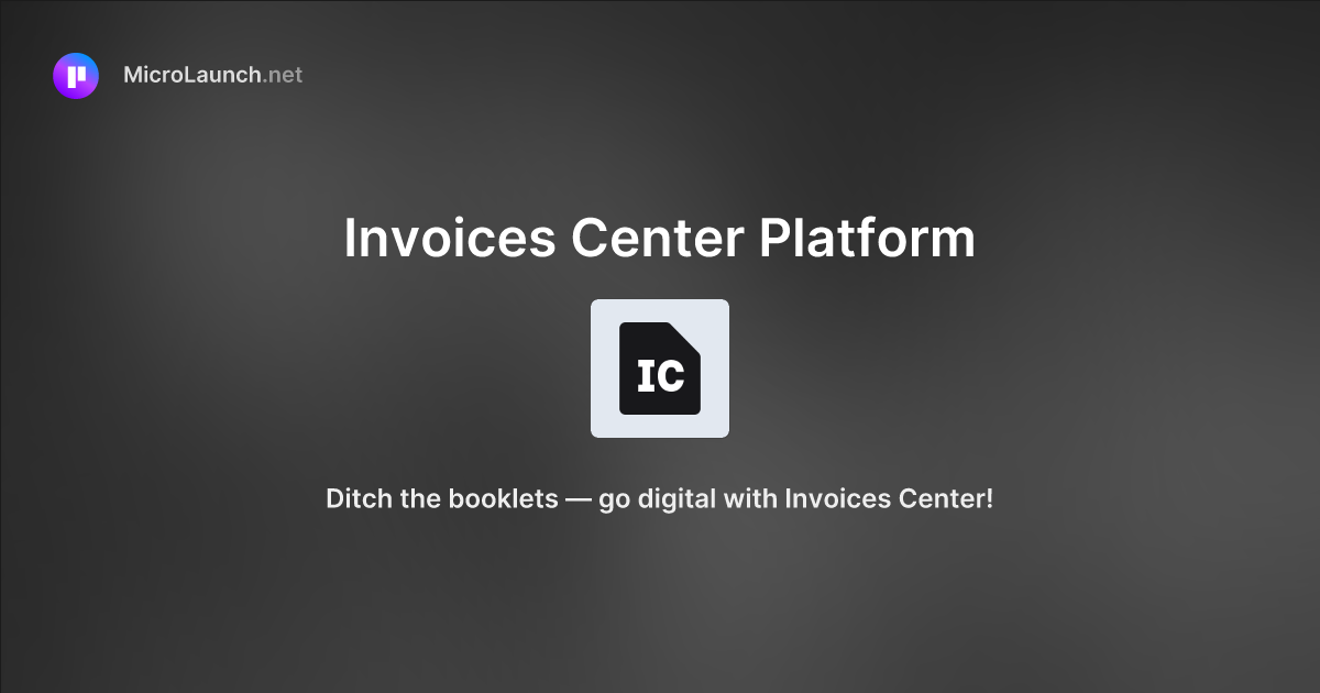 Invoices Center Platform is now on Microlaunch