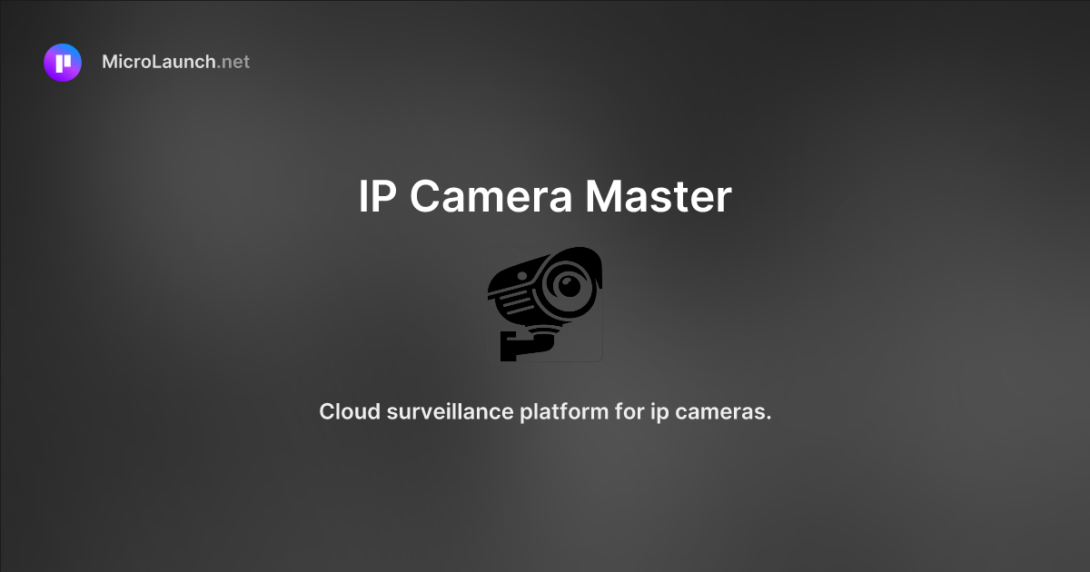 IP Camera Master is now on Microlaunch