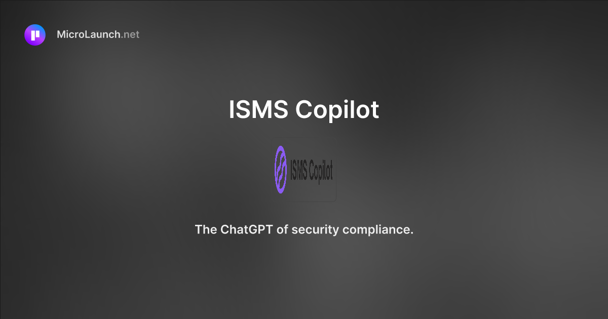 ISMS Copilot is now on Microlaunch