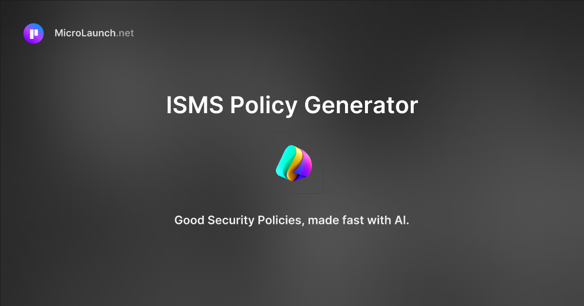Isms Policy Generator Is Now On Microlaunch