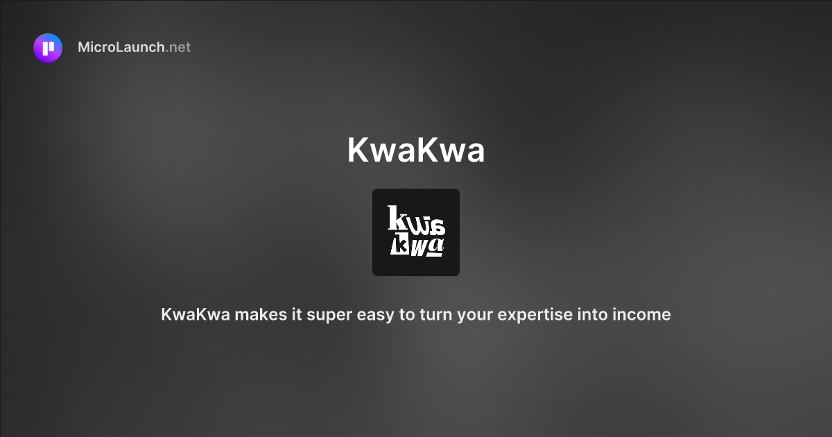 KwaKwa is now on Microlaunch