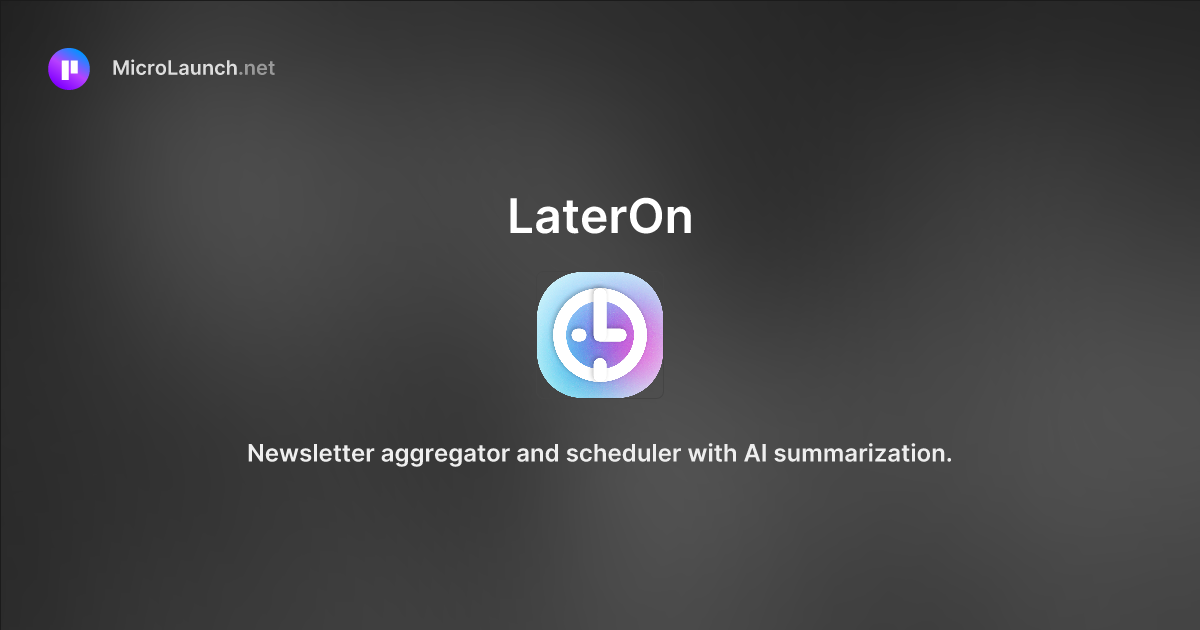 LaterOn is now on Microlaunch