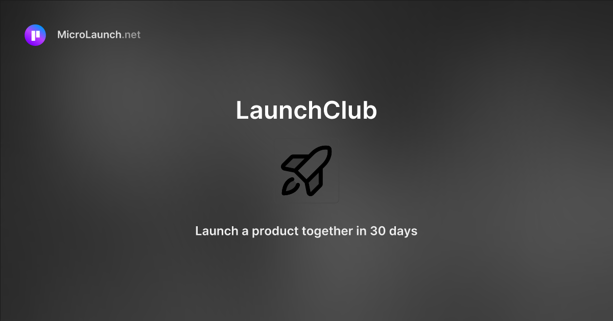 LaunchClub is now on Microlaunch