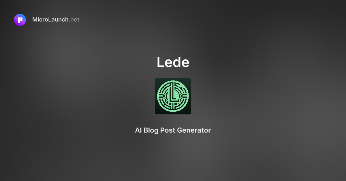 Lede is now on Microlaunch