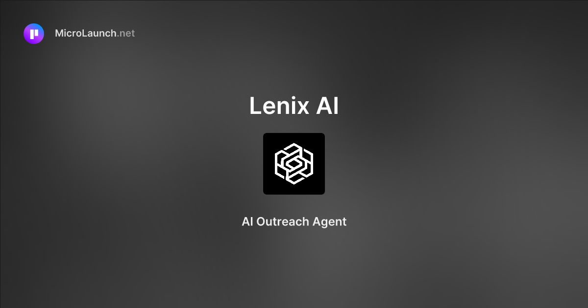 Lenix AI is now on Microlaunch