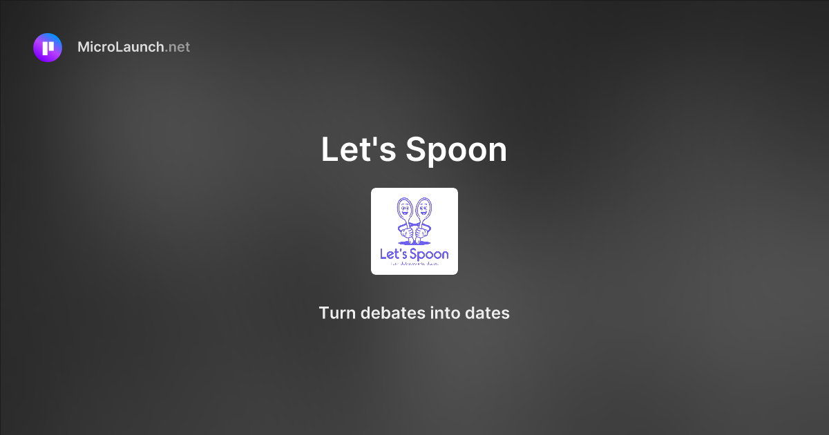 Let's Spoon is now on Microlaunch