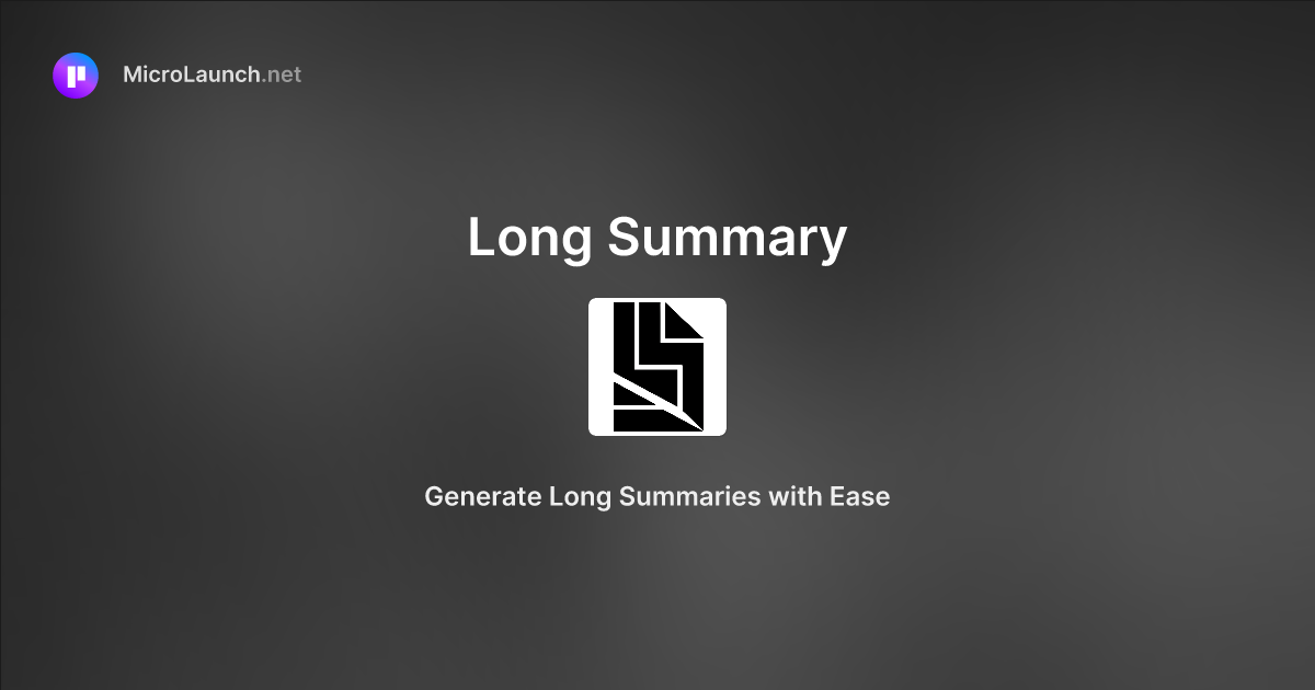 Long Summary is now on Microlaunch