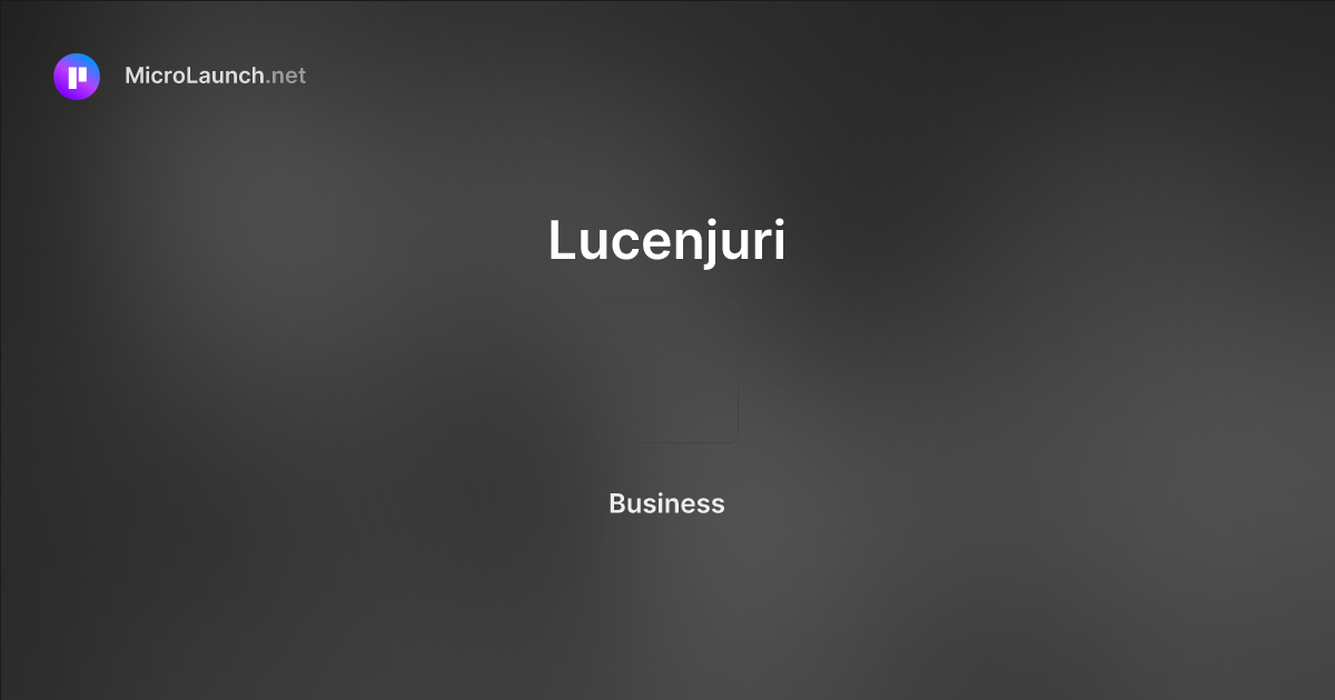 Lucenjuri is now on Microlaunch