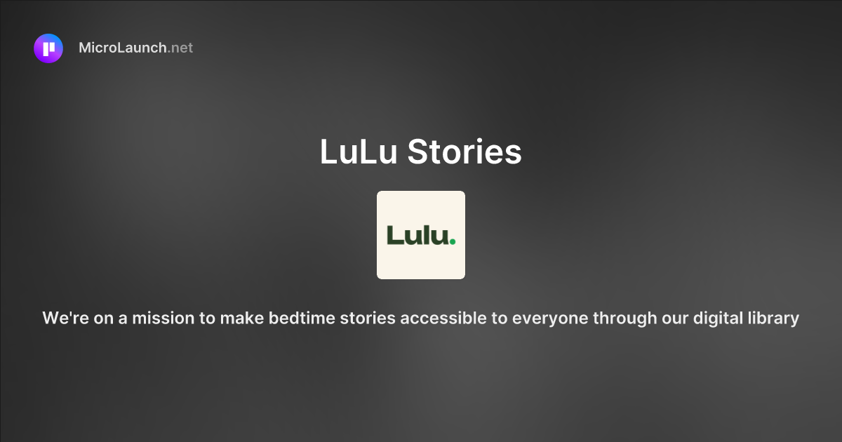 LuLu Stories is now on Microlaunch