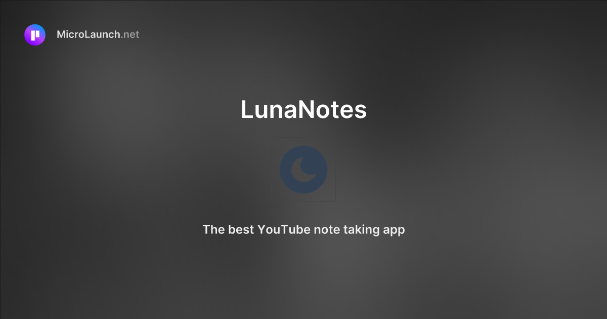 LunaNotes is now on Microlaunch