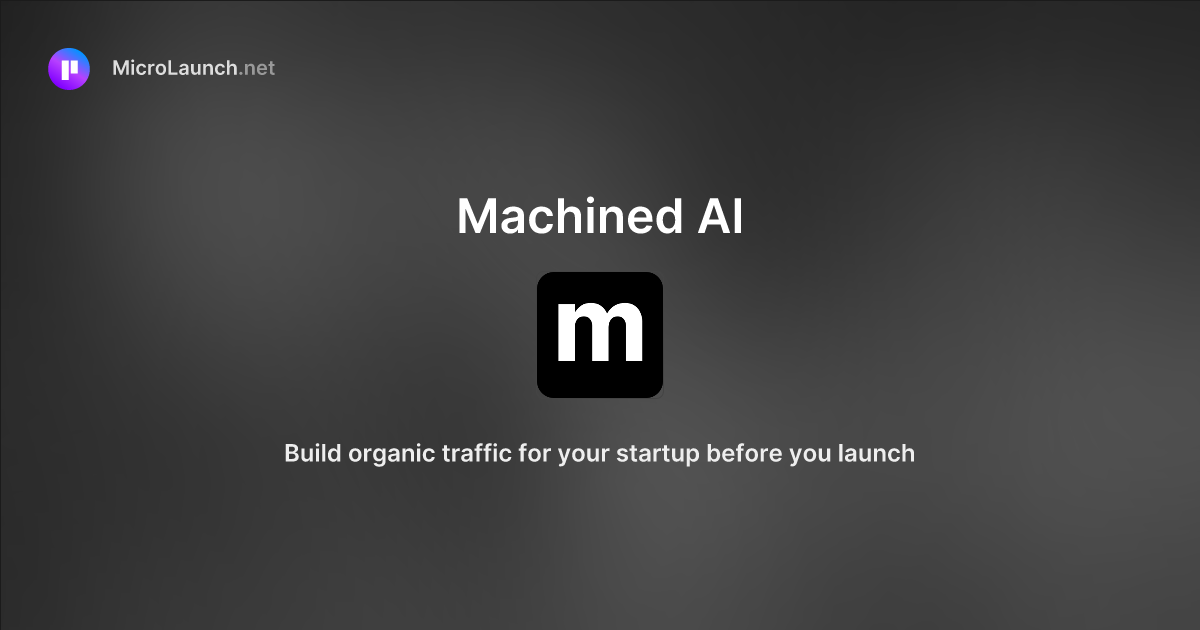 Machined AI is now on Microlaunch