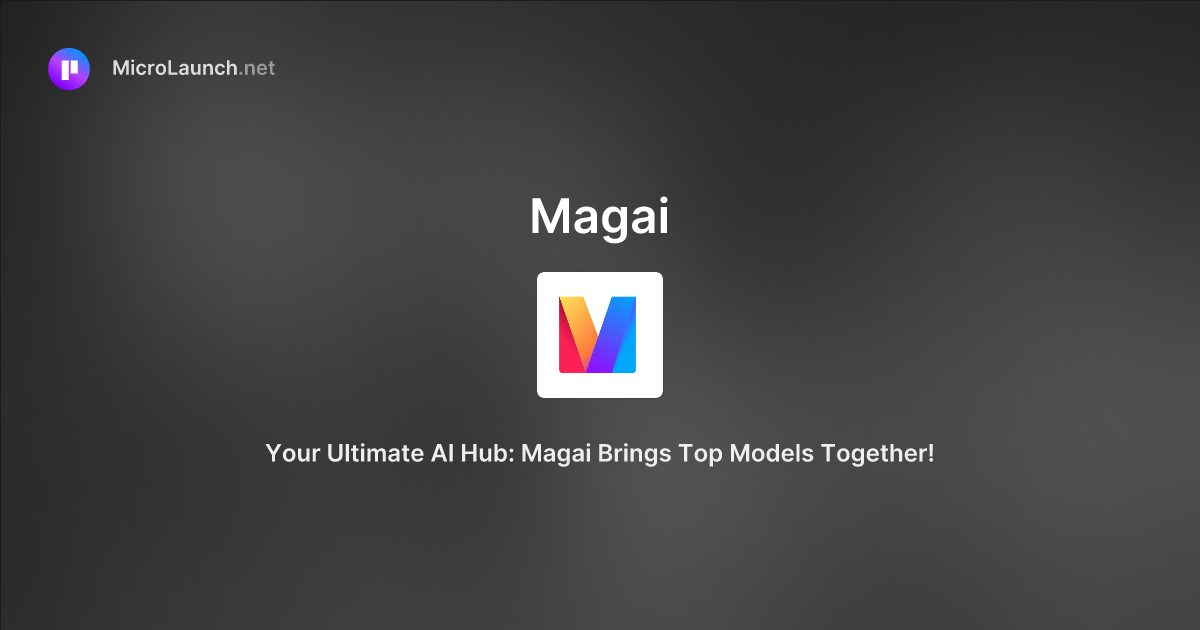 Magai is now on Microlaunch