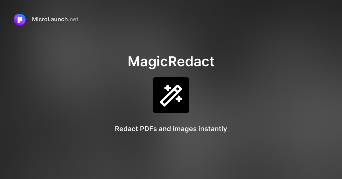 MagicRedact is now on Microlaunch