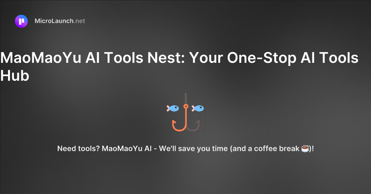 MaoMaoYu AI Tools Nest: Your One-Stop AI Tools Hub is now on Microlaunch