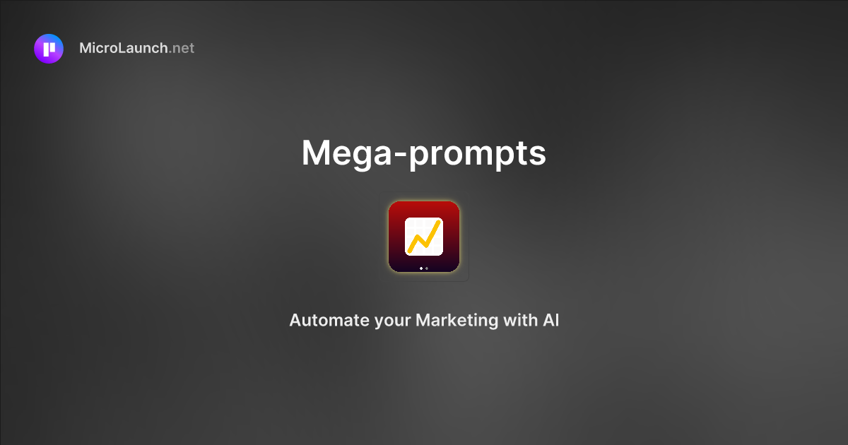 Mega-prompts is now on Microlaunch