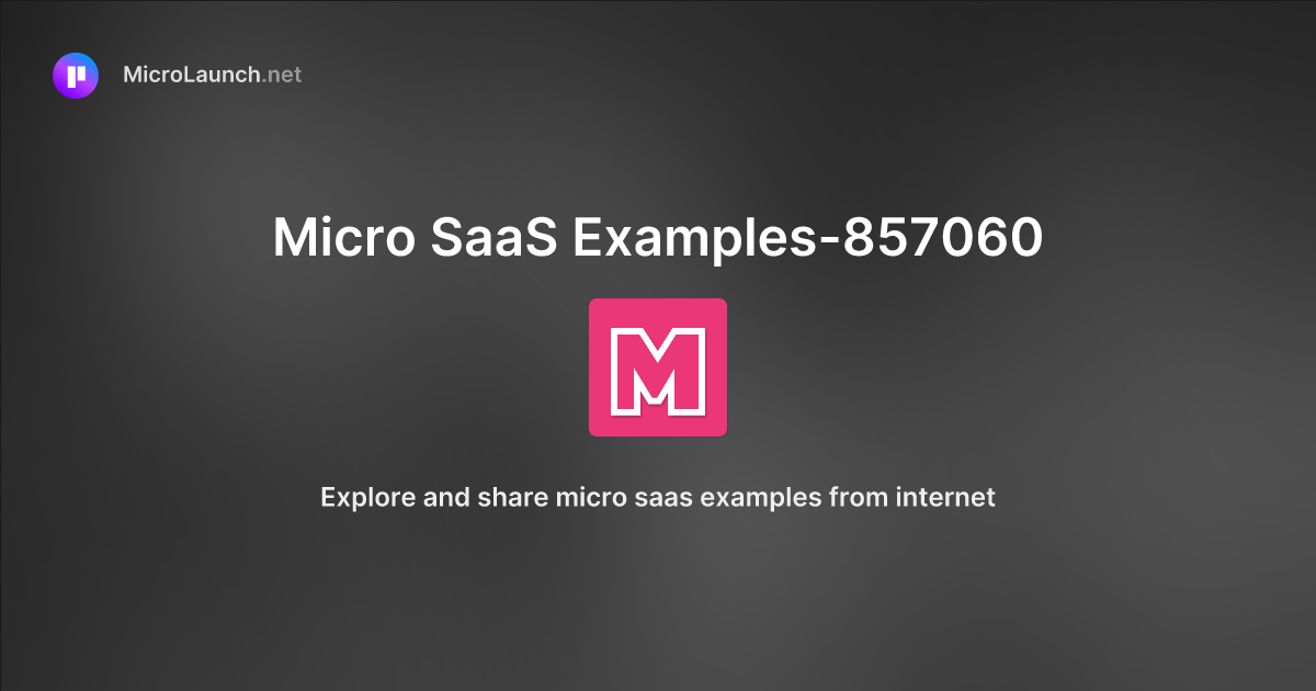 Micro SaaS Examples-857060 is now on Microlaunch