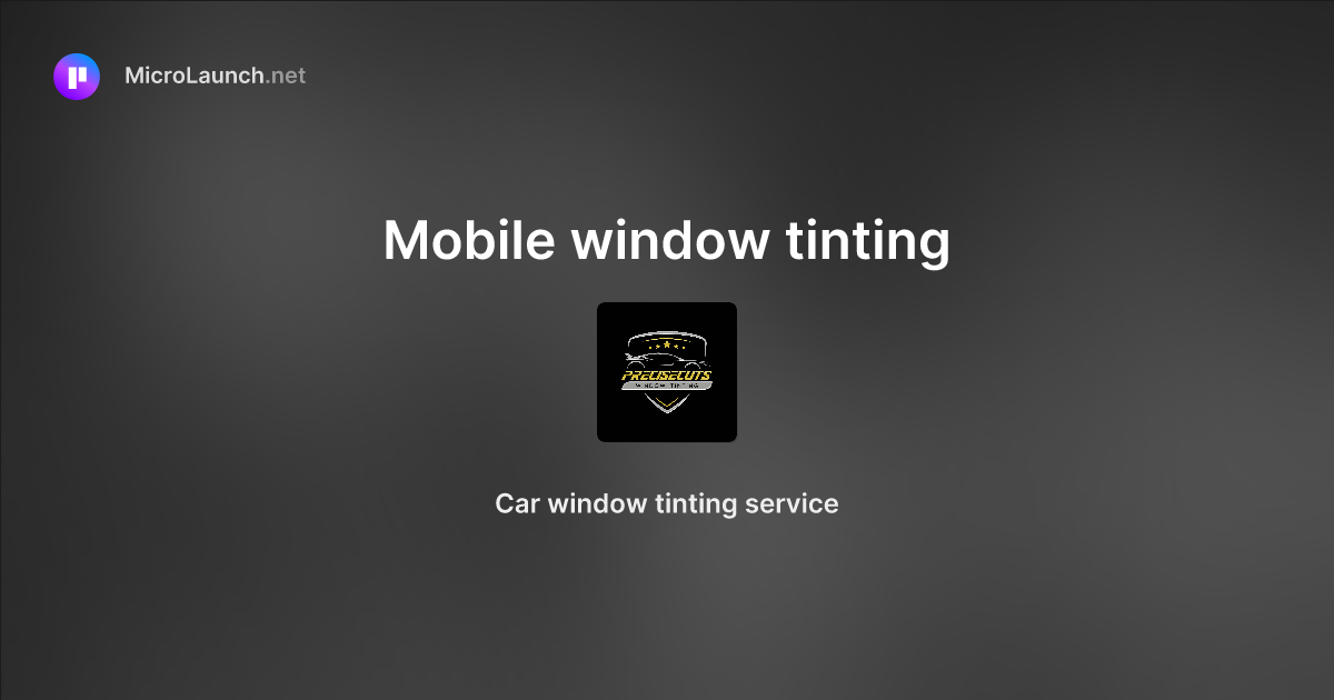 Mobile window tinting is now on Microlaunch
