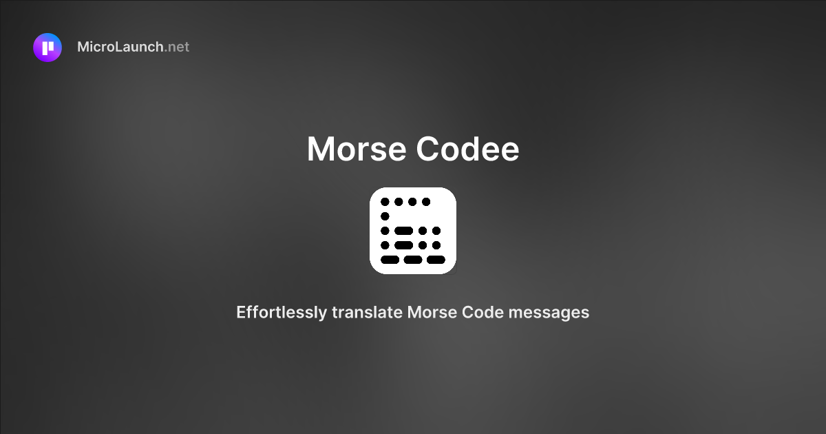 Morse Codee is now on Microlaunch