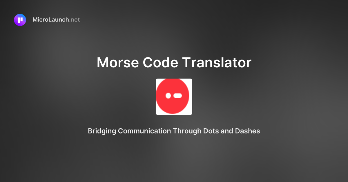 Morse Code Translator is now on Microlaunch