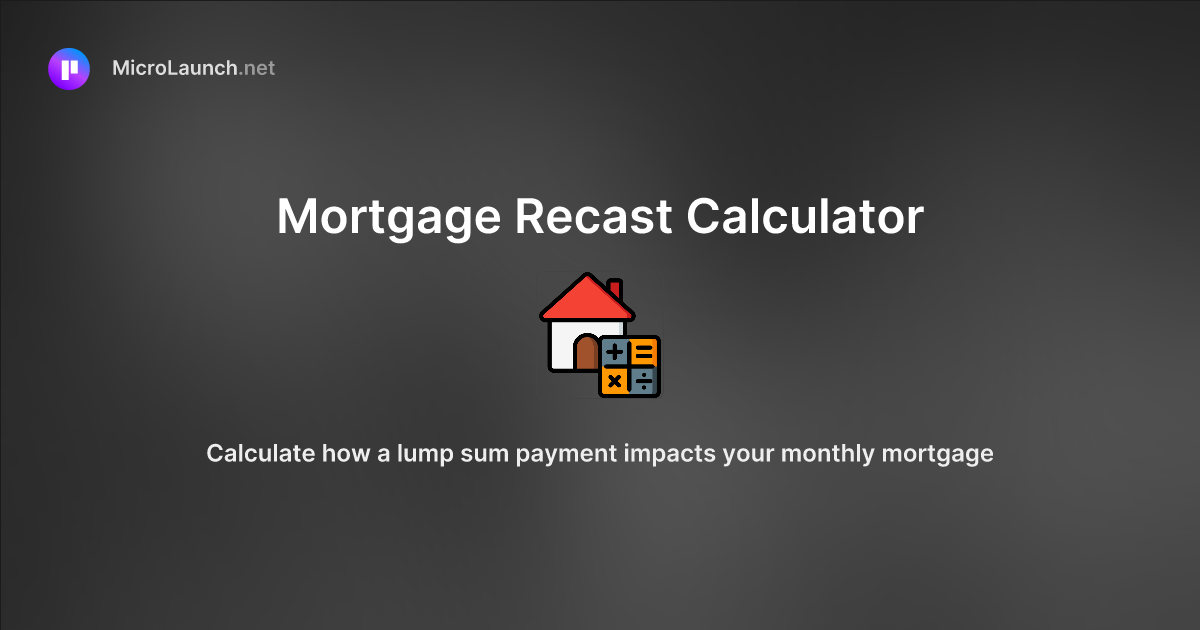 Mortgage Recast Calculator is now on Microlaunch