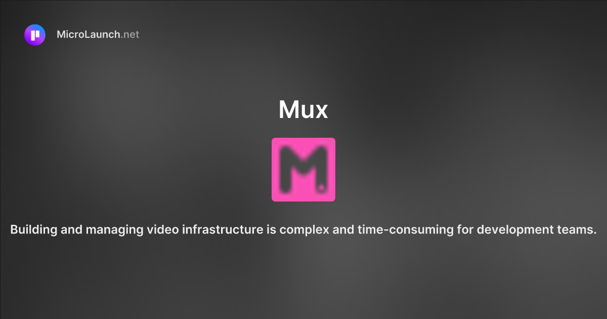 Mux is now on Microlaunch