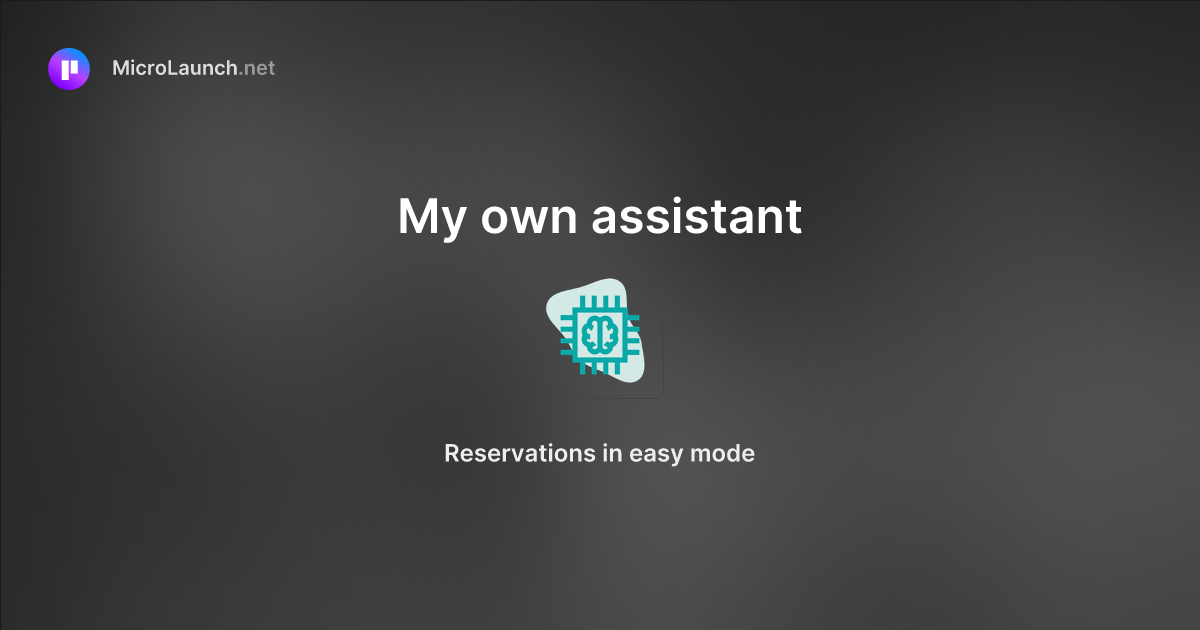 My own assistant is now on Microlaunch