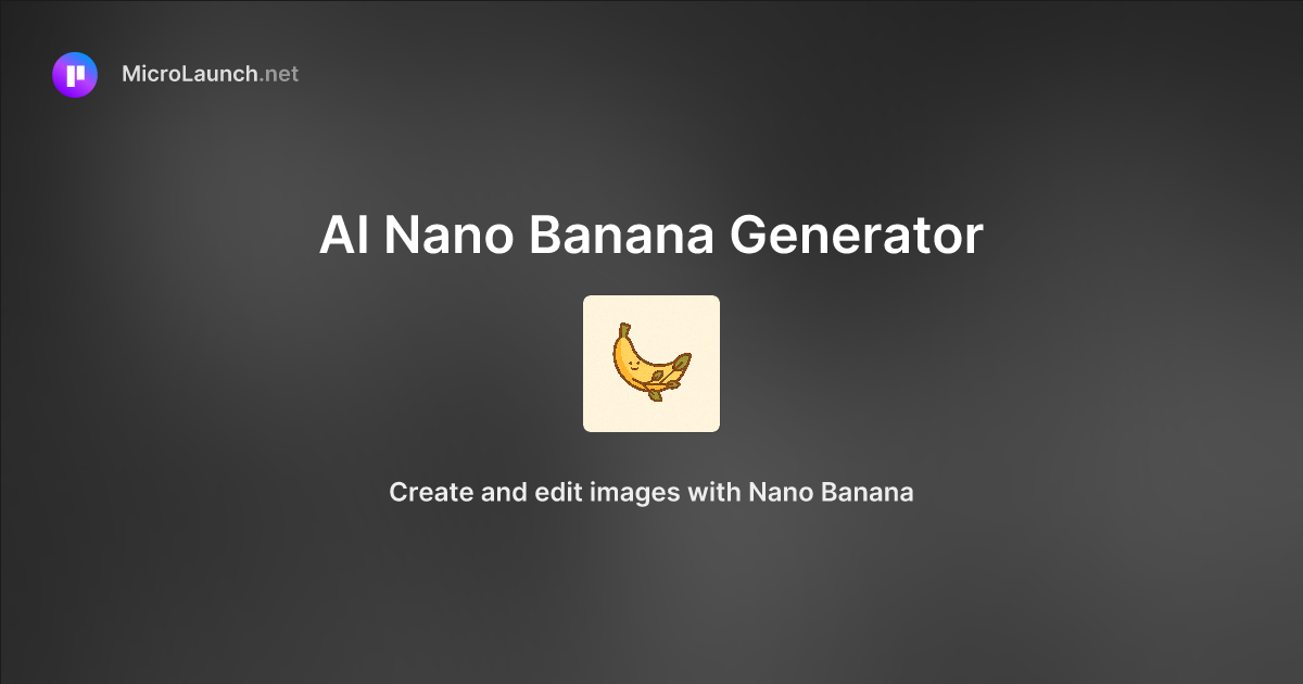 AI Nano Banana Generator is now on Microlaunch