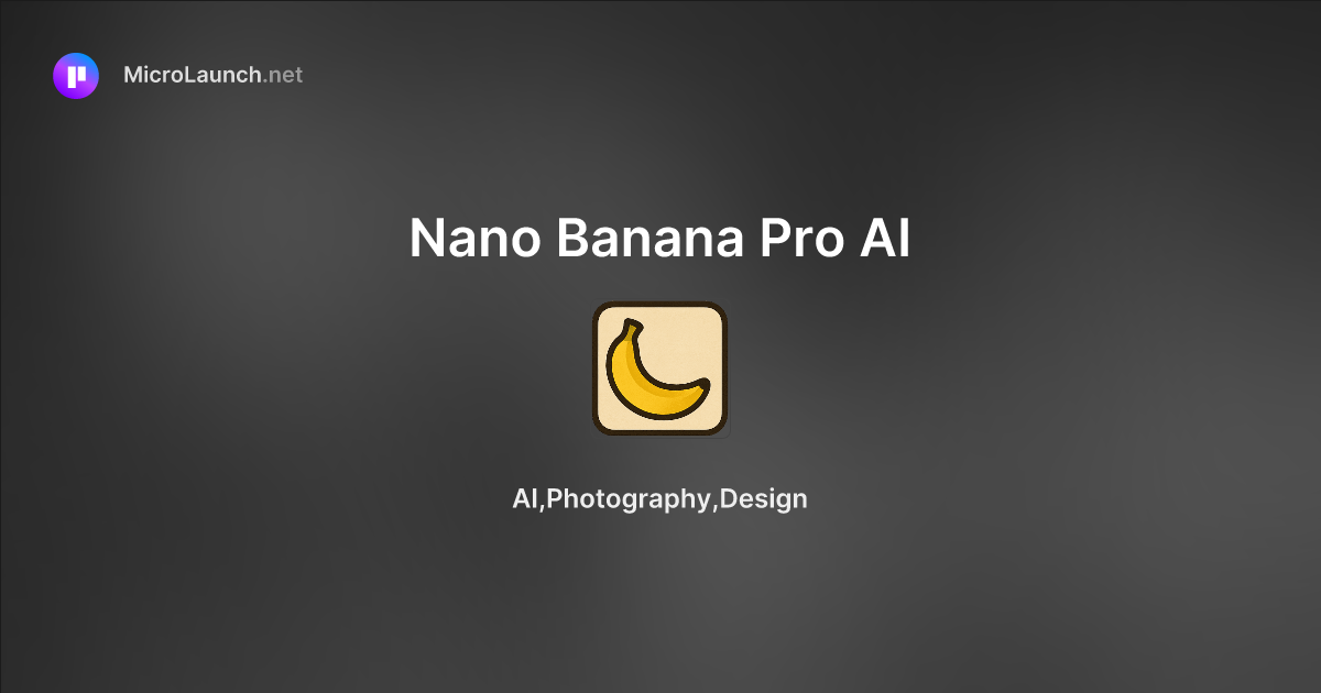 Nano Banana Pro AI is now on Microlaunch