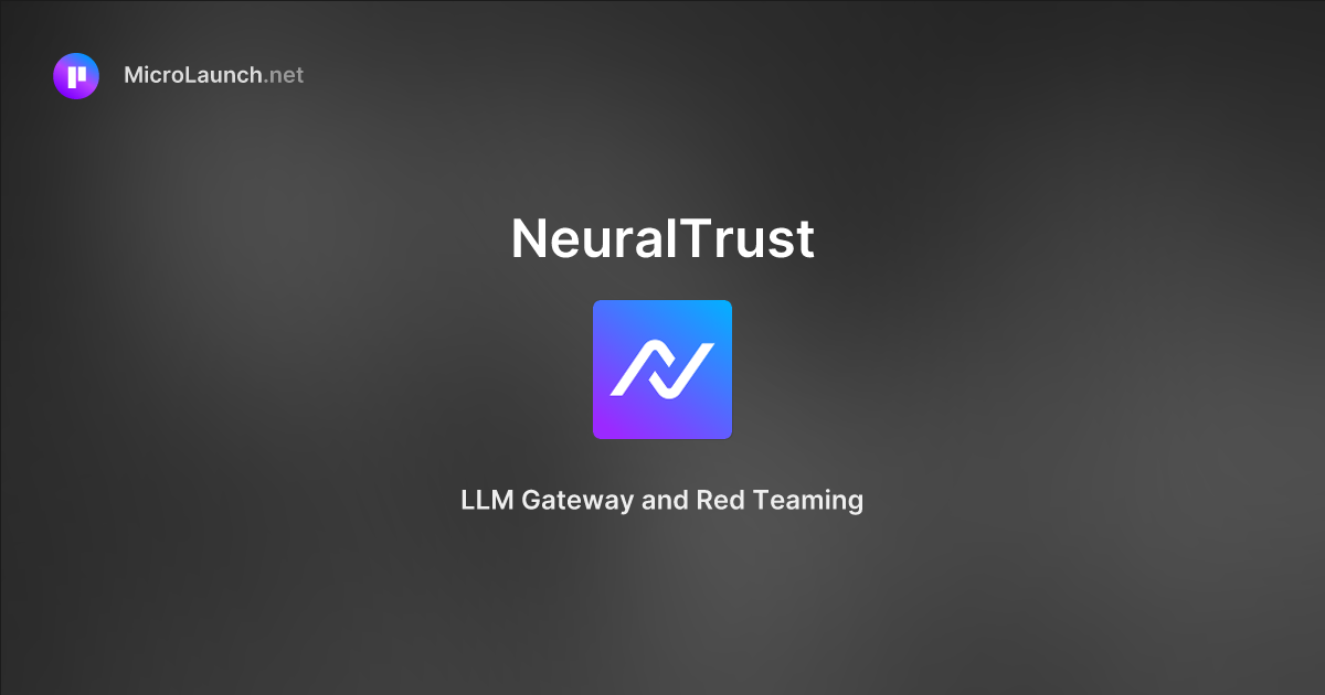 NeuralTrust is now on Microlaunch