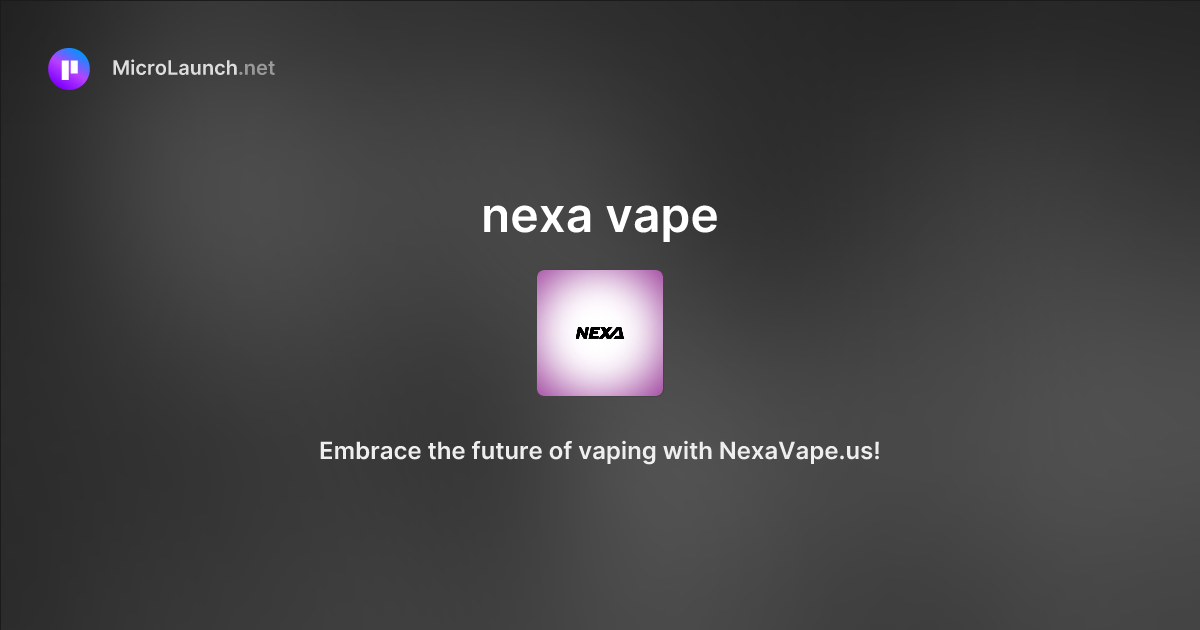 Nexa vape is now on Microlaunch