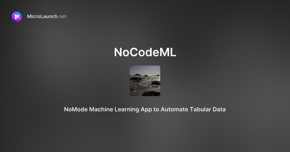 NoCodeML is now on Microlaunch